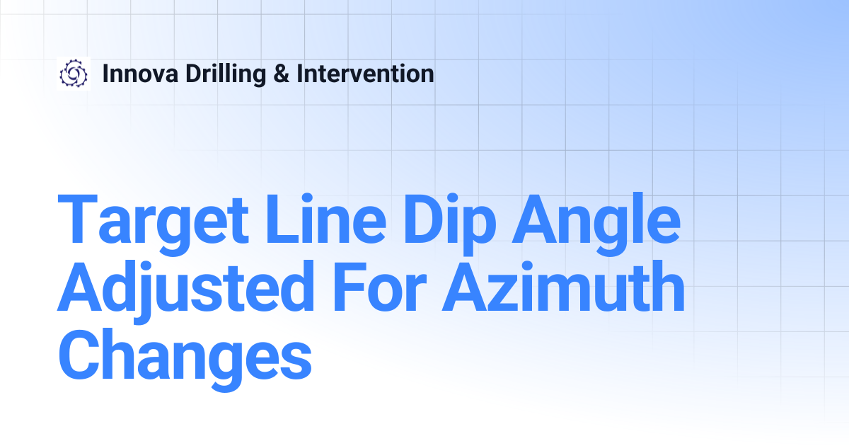 Target Line Dip Angle Adjusted For Azimuth Changes | Innova Drilling ...