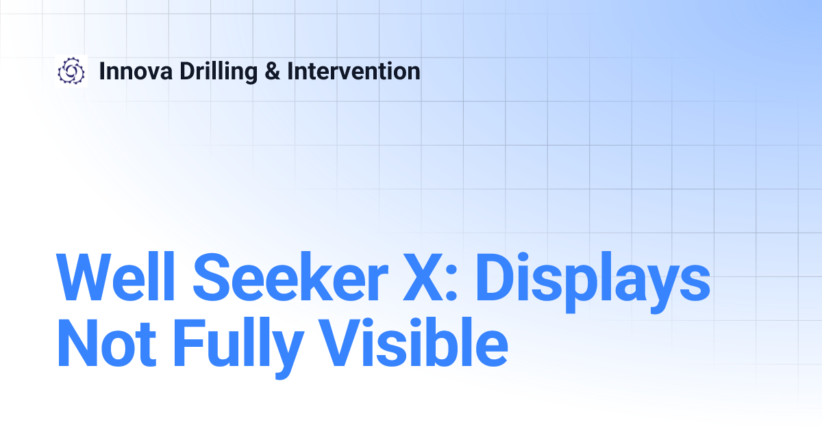 Well Seeker X: Displays Not Fully Visible | Innova Drilling & Intervention