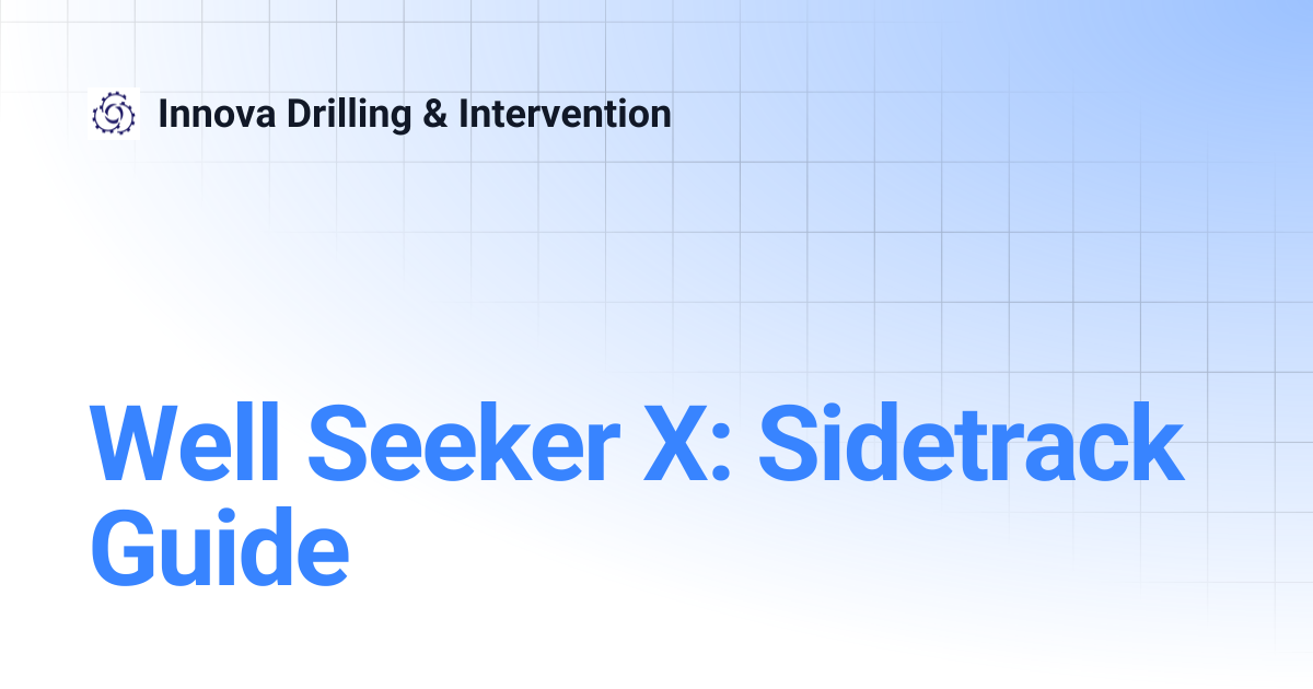 Well Seeker X: Sidetrack Guide | Innova Drilling & Intervention