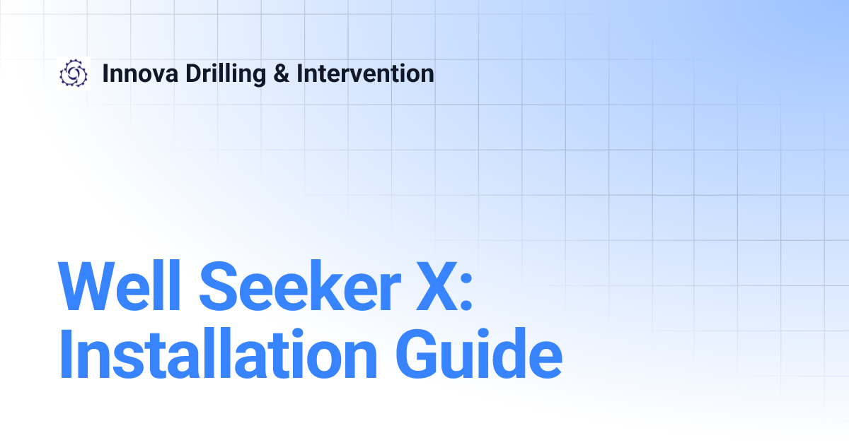 Well Seeker X: Installation Guide | Innova Drilling & Intervention