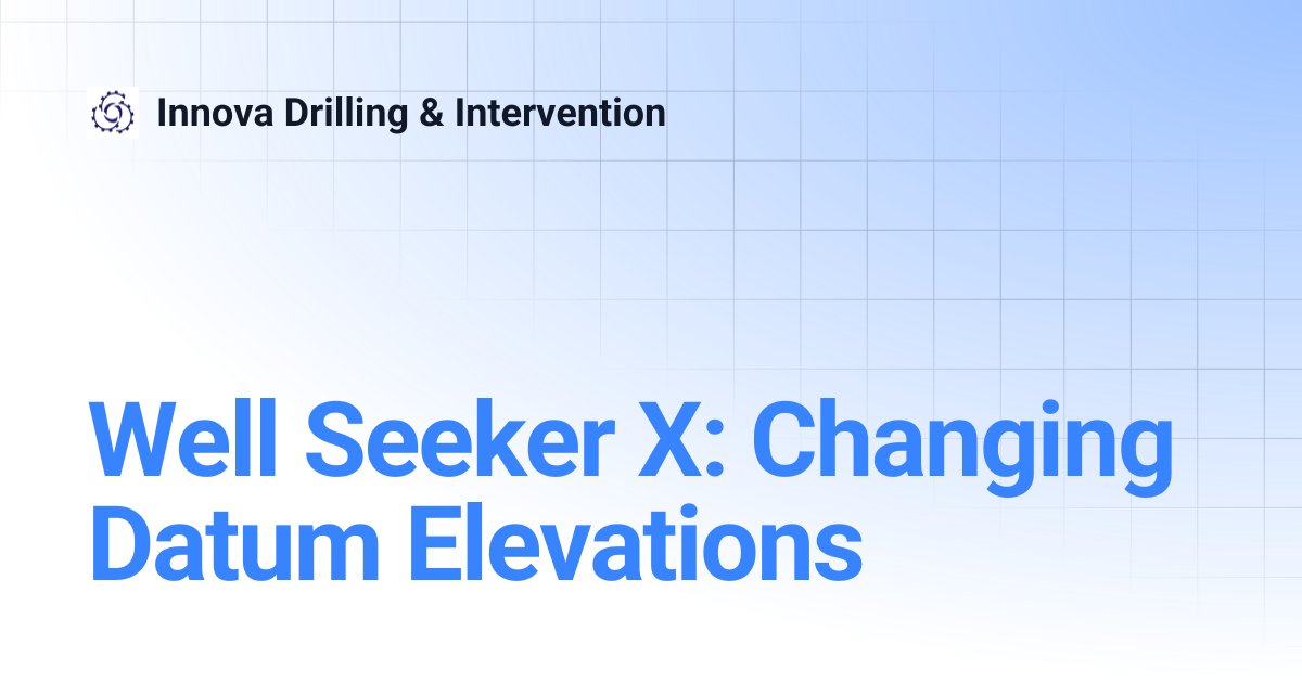 Well Seeker X: Changing Datum Elevations | Innova Drilling & Intervention